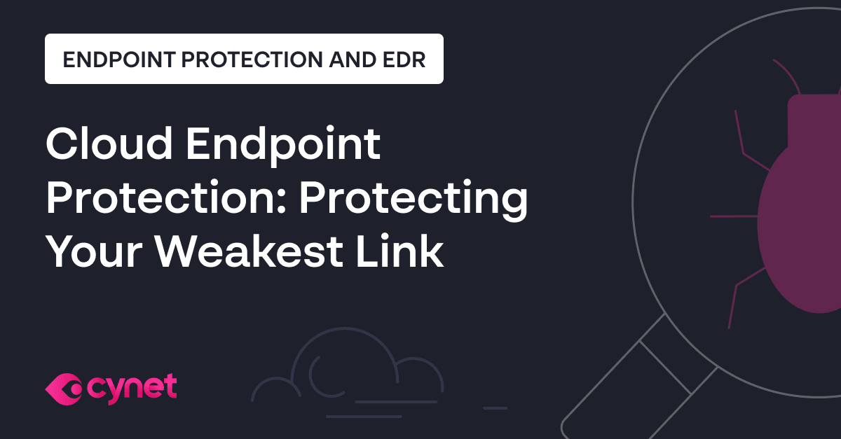 Cloud Endpoint Protection: Protecting Your Weakest Link