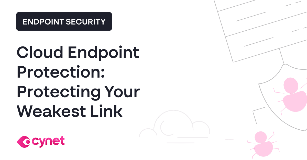 Cloud Endpoint Protection: Protecting Your Weakest Link