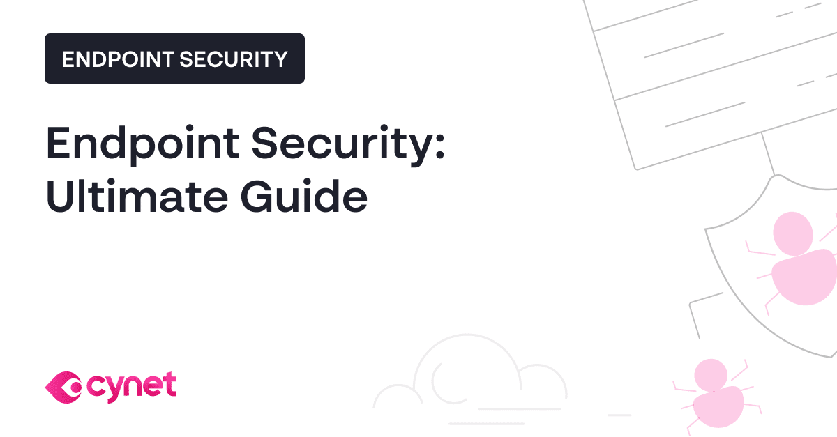 What Is Endpoint Security? 9 Defensive Layers