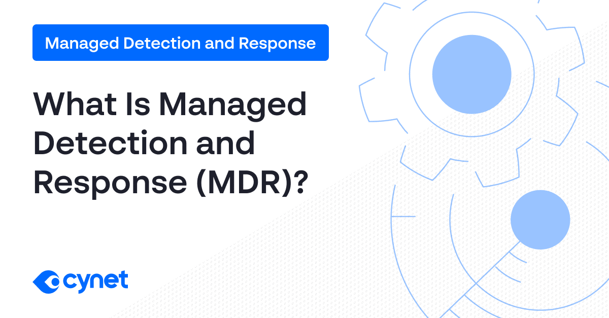 What Is Managed Detection and Response (MDR)?