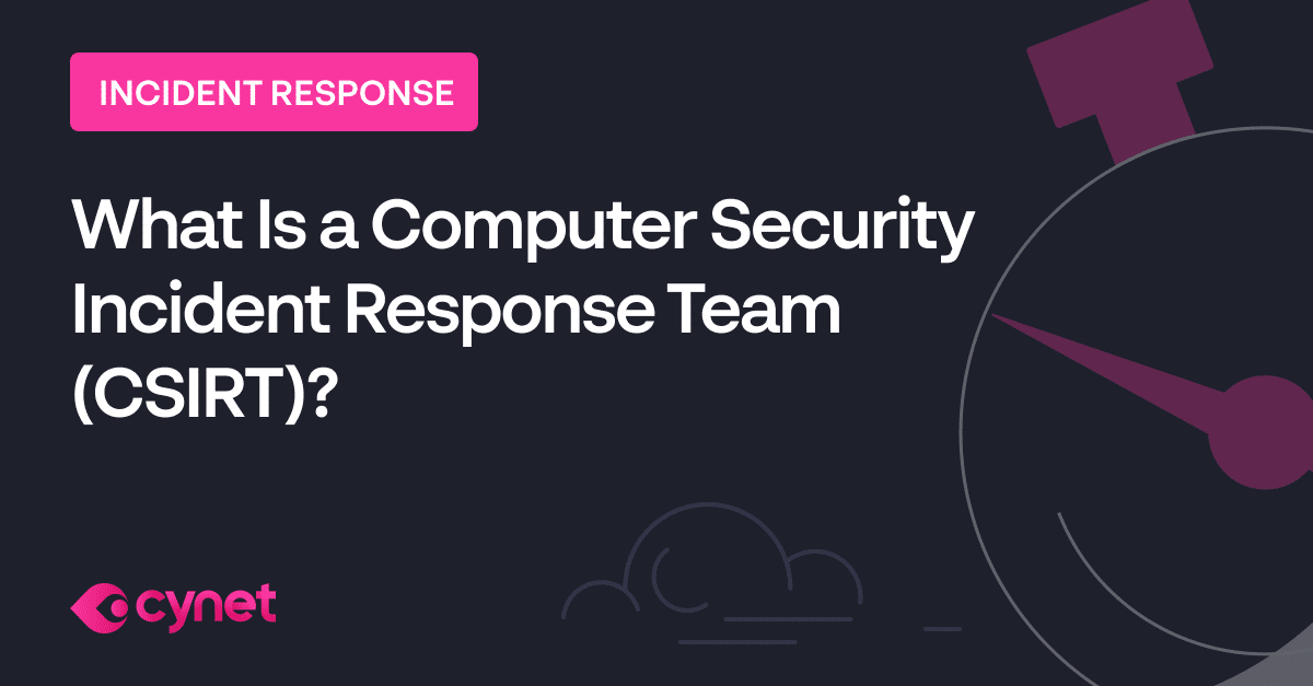 What Is a Computer Security Incident Response Team (CSIRT)?