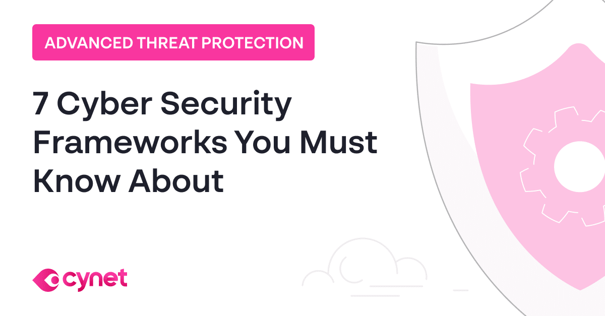 7 Cyber Security Frameworks You Must Know About