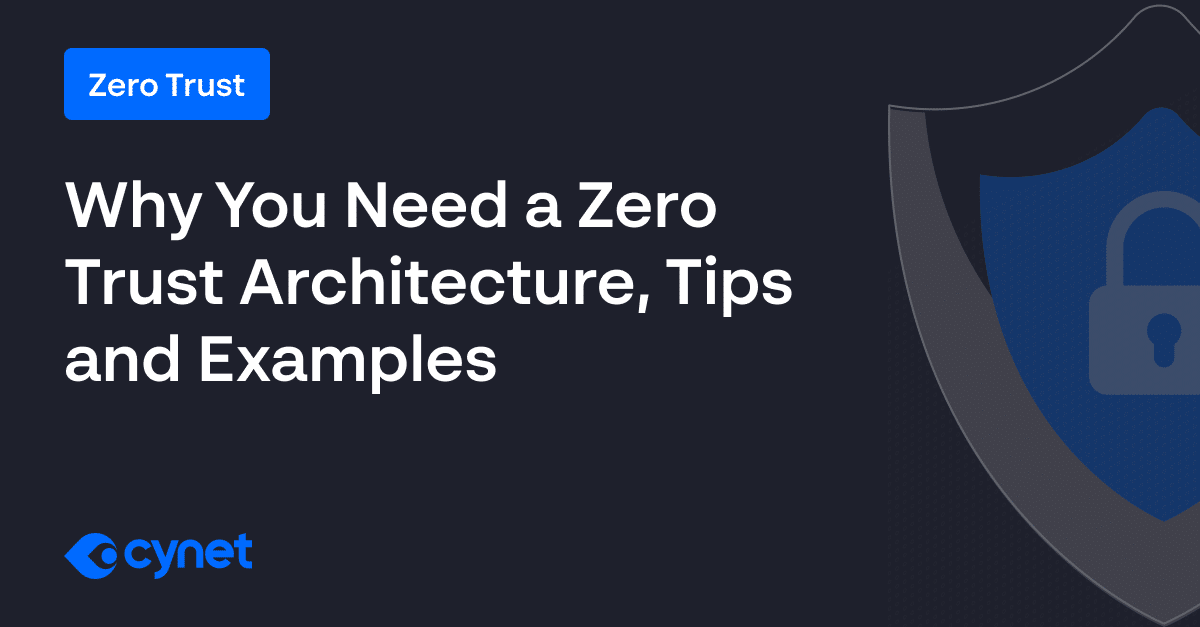 Why You Need a Zero Trust Architecture, Tips and Examples