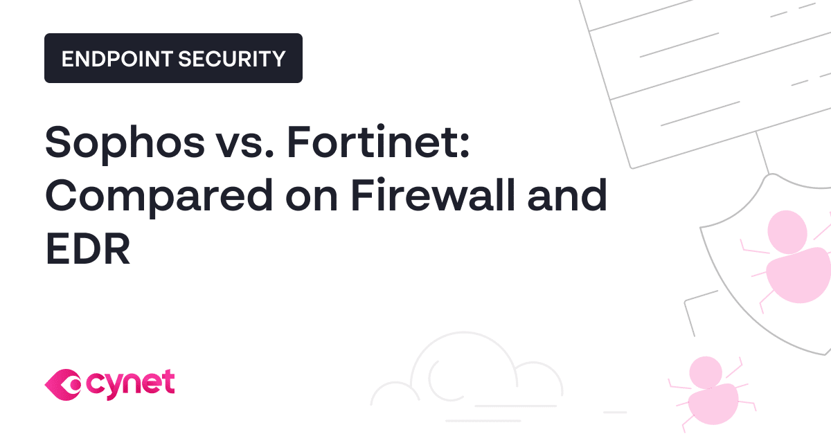 Sophos vs. Fortinet: Compared on Firewall and EDR