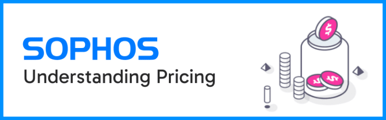 Understanding Sophos Pricing for 6 Core Products