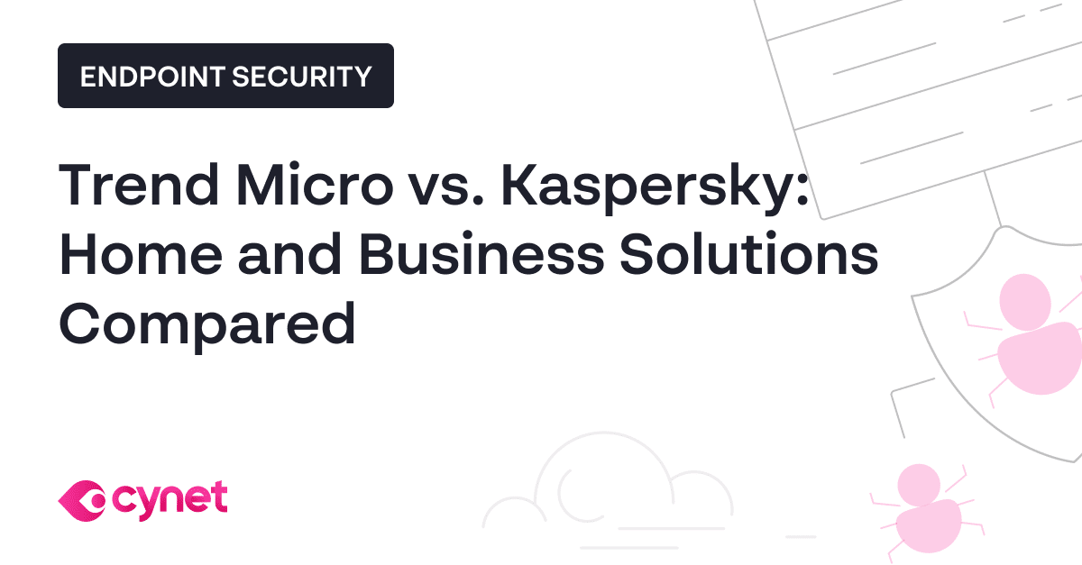 Trend Micro vs. Kaspersky: Home & Business Solutions Compared