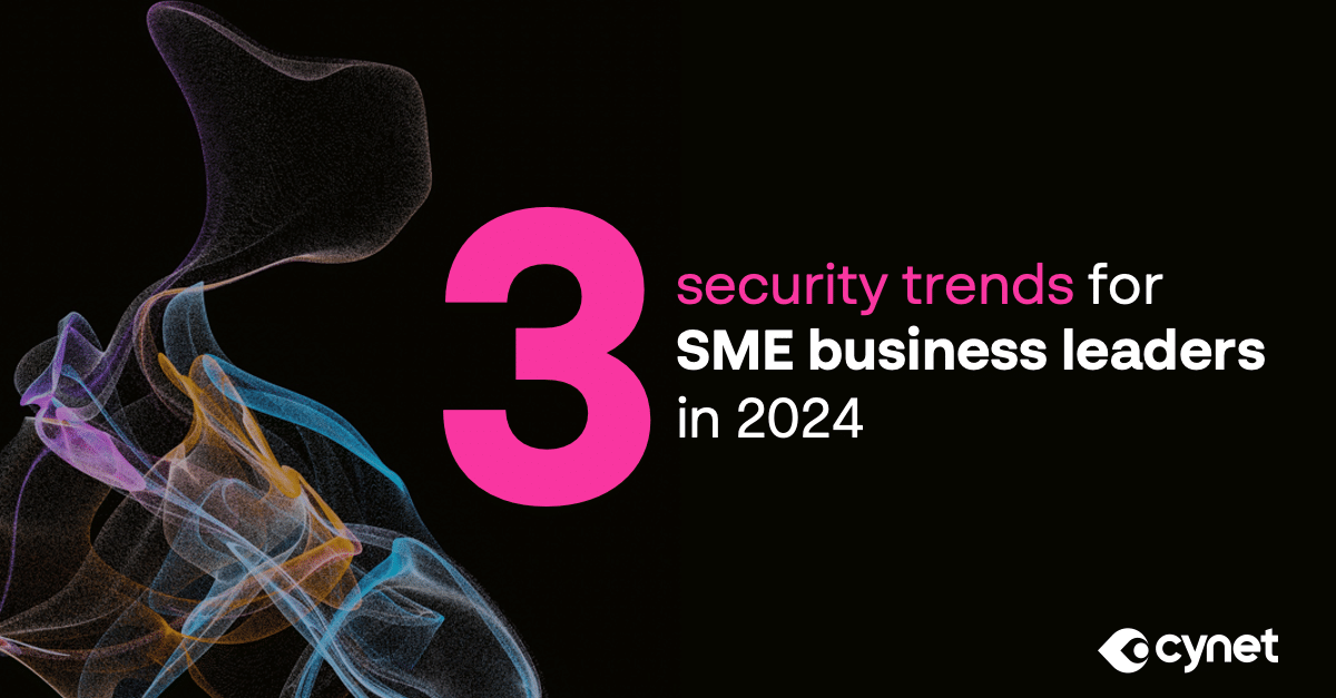 Top 3 Cybersecurity Trends for SME Business Leaders in 2024 - Cynet
