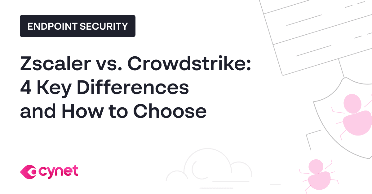 Zscaler vs. Crowdstrike: 4 Key Differences and How to Choose