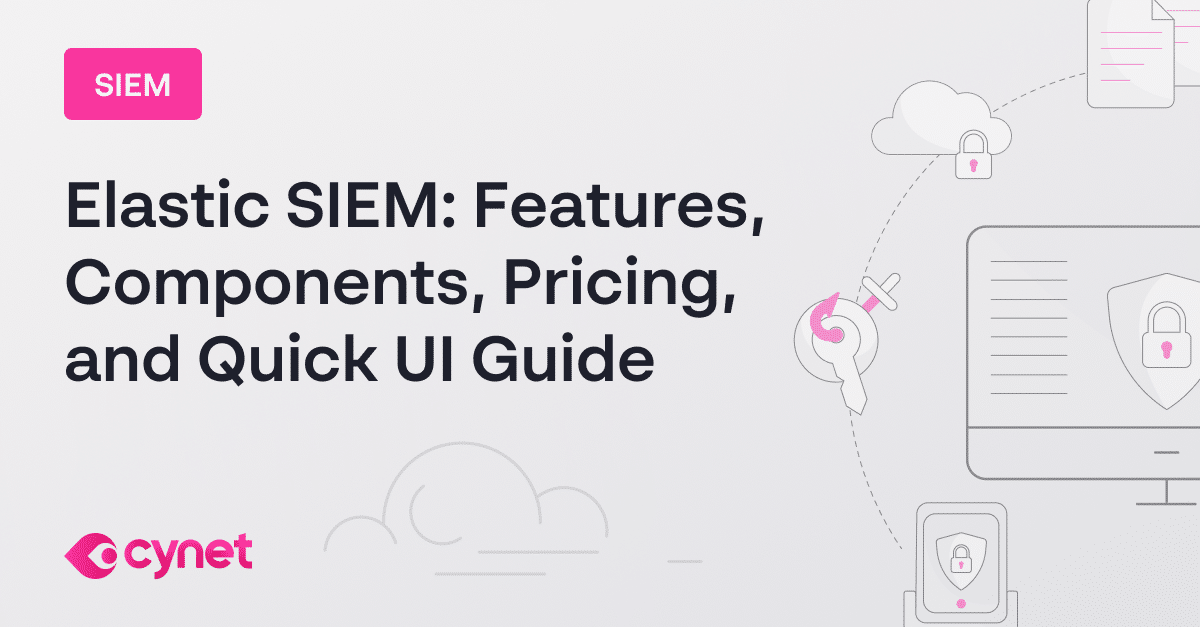 Elastic Siem Features Components Pricing And Quick Ui Guide Cynet