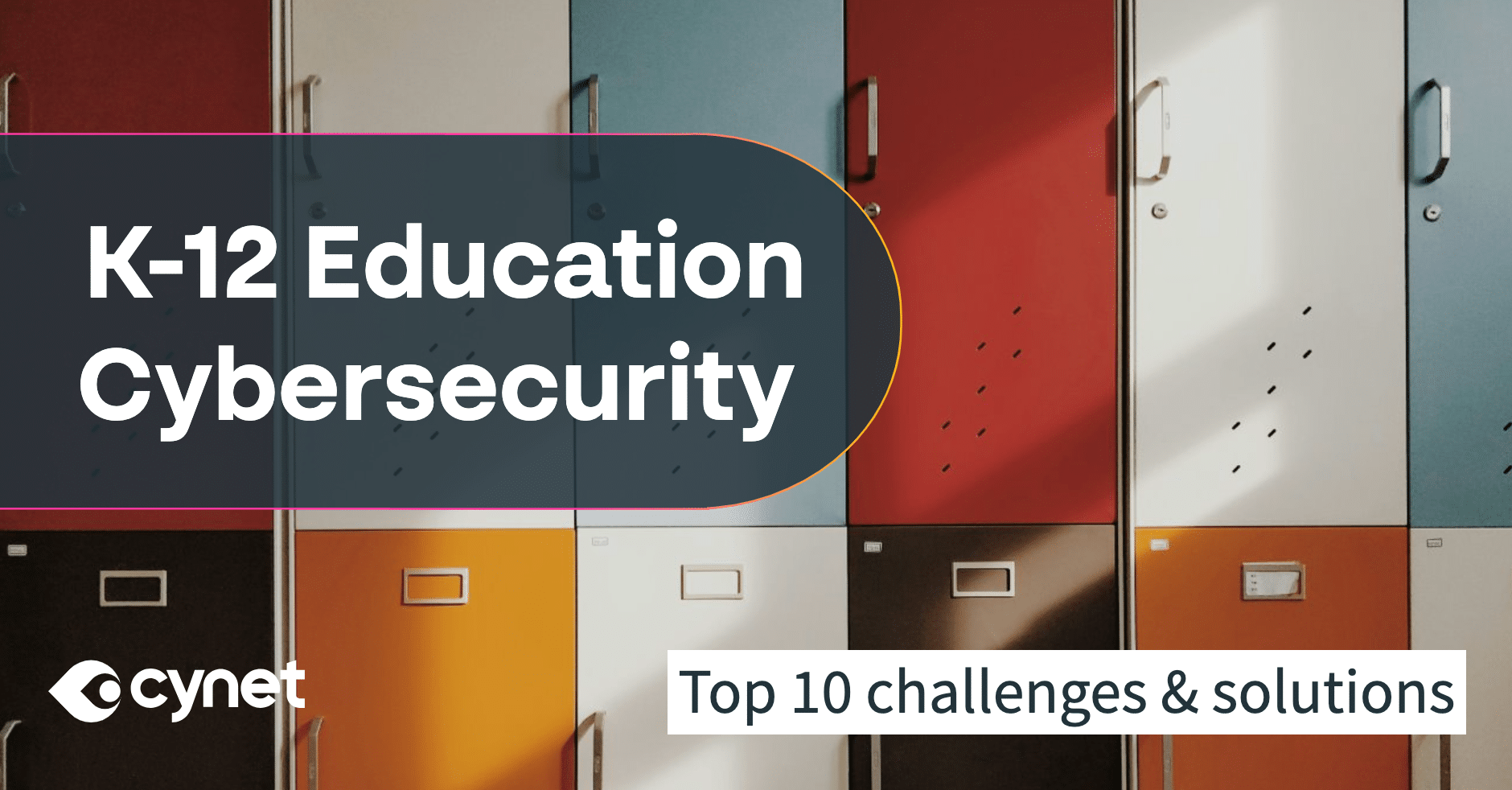 How K-12 Schools Can Solve Their Top 10 Cybersecurity Challenges - Cynet