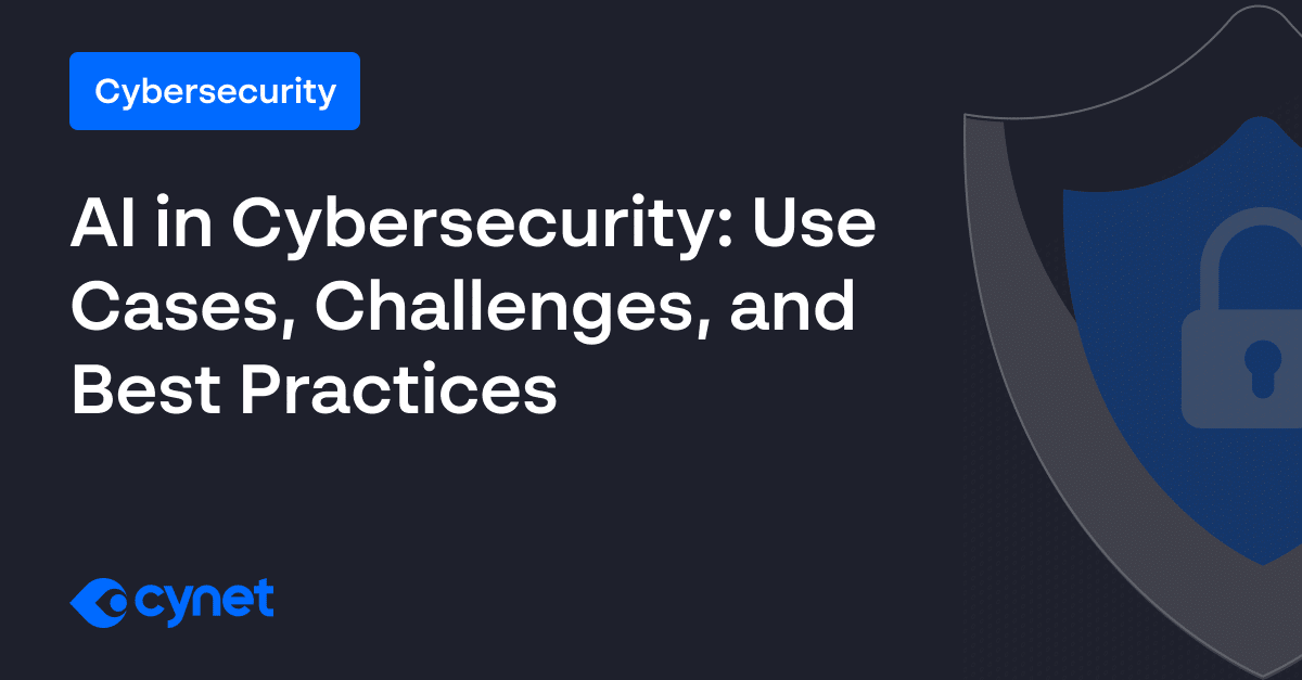 AI in Cybersecurity: Use Cases, Challenges, and Best Practices