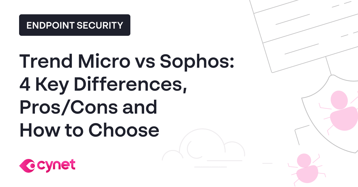 Trend Micro vs Sophos: Key Differences, Pros/Cons & How to Choose