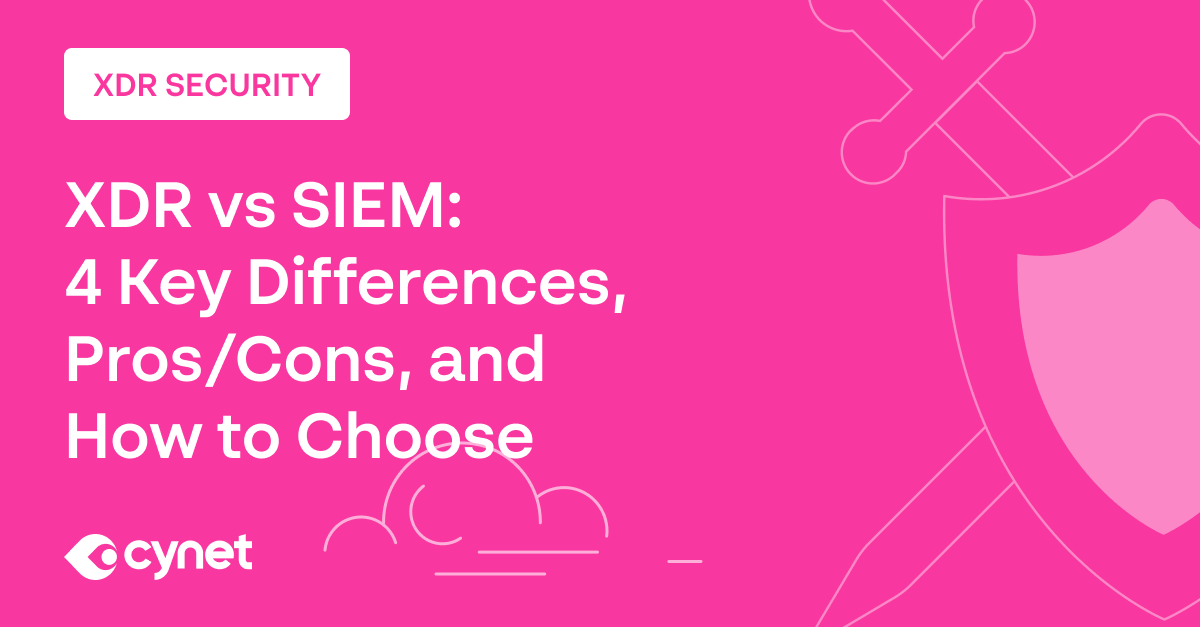 XDR vs SIEM: 4 Key Differences, Pros/Cons, and How to Choose