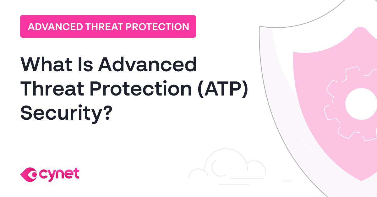 What Is Advanced Threat Protection (ATP) Security?